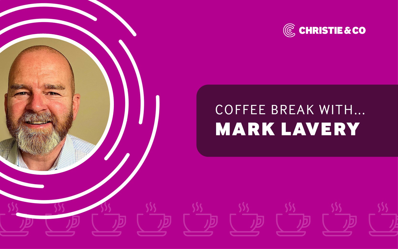 Coffee Break with...Mark Lavery, Associate Director - Retail & Leisure | Christie & Co